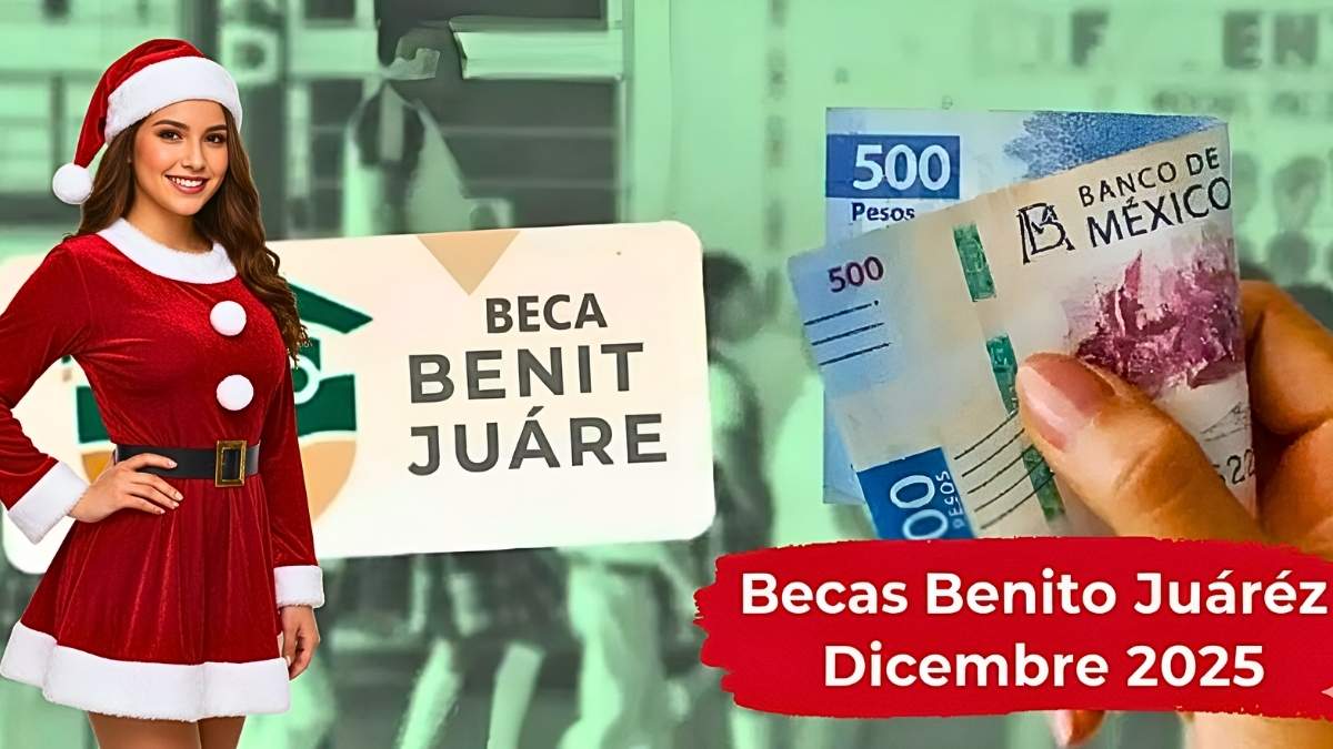 Becas Benito Juárez Diciembre 2025: Requisitos, Calendario de Pagos y ...